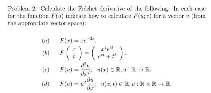 Solved Problem 2. Calculate the Fréchet derivative of the | Chegg.com