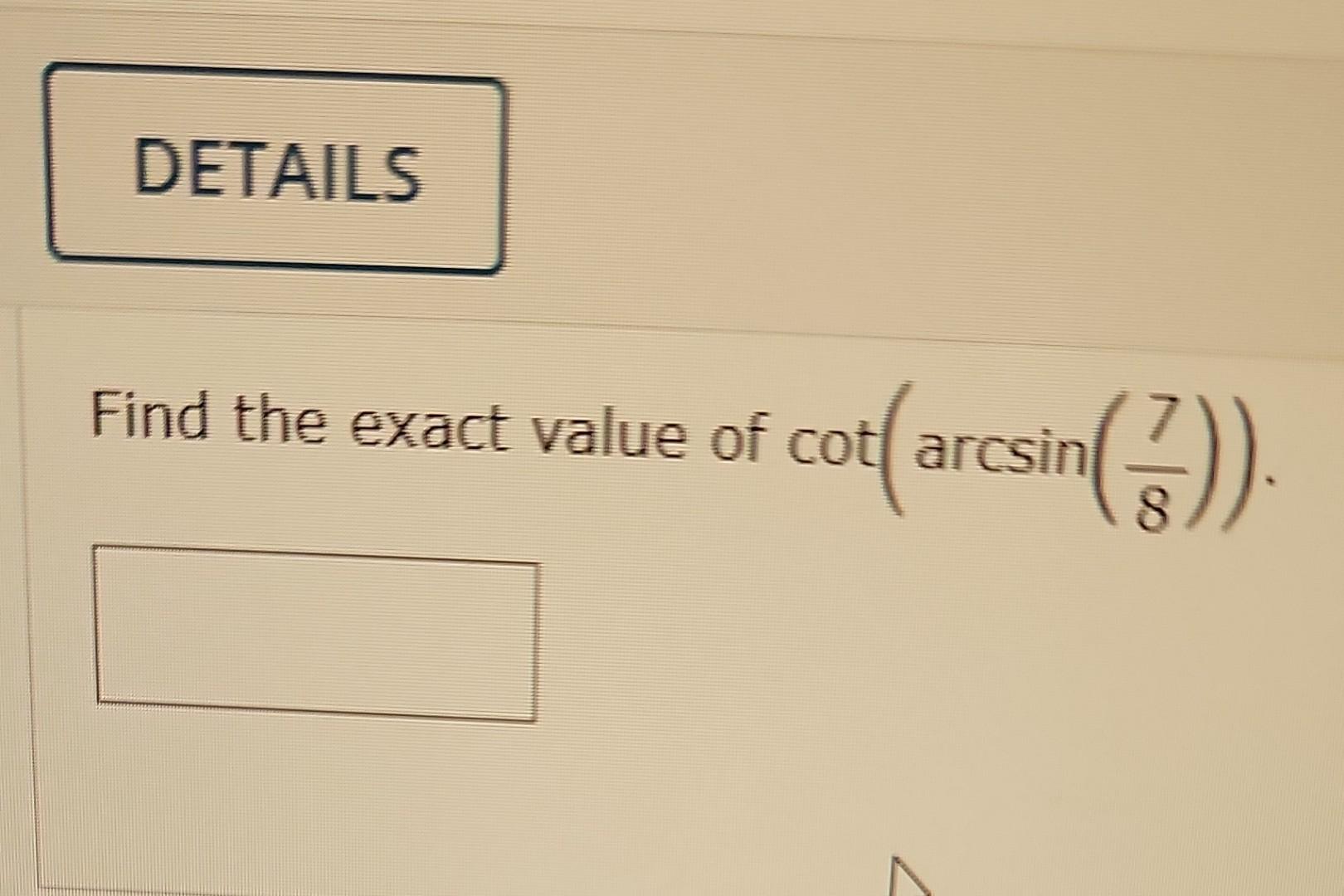 Solved Find The Exact Value Of Cot Arcsin 87