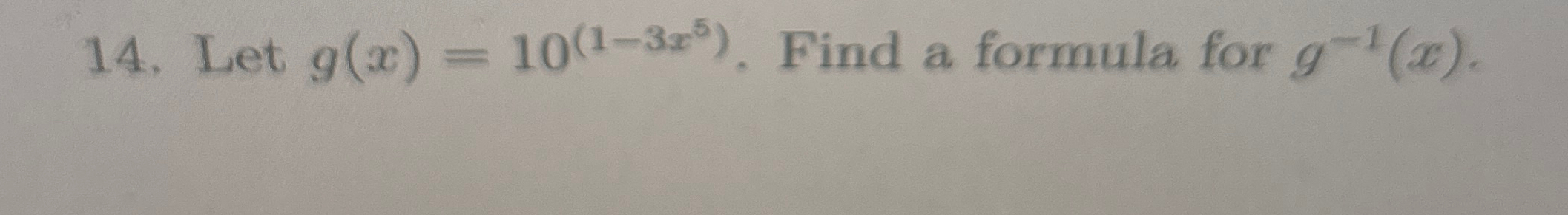 Solved Let g(x)=10(1-3x5). ﻿Find a formula for g-1(x). | Chegg.com