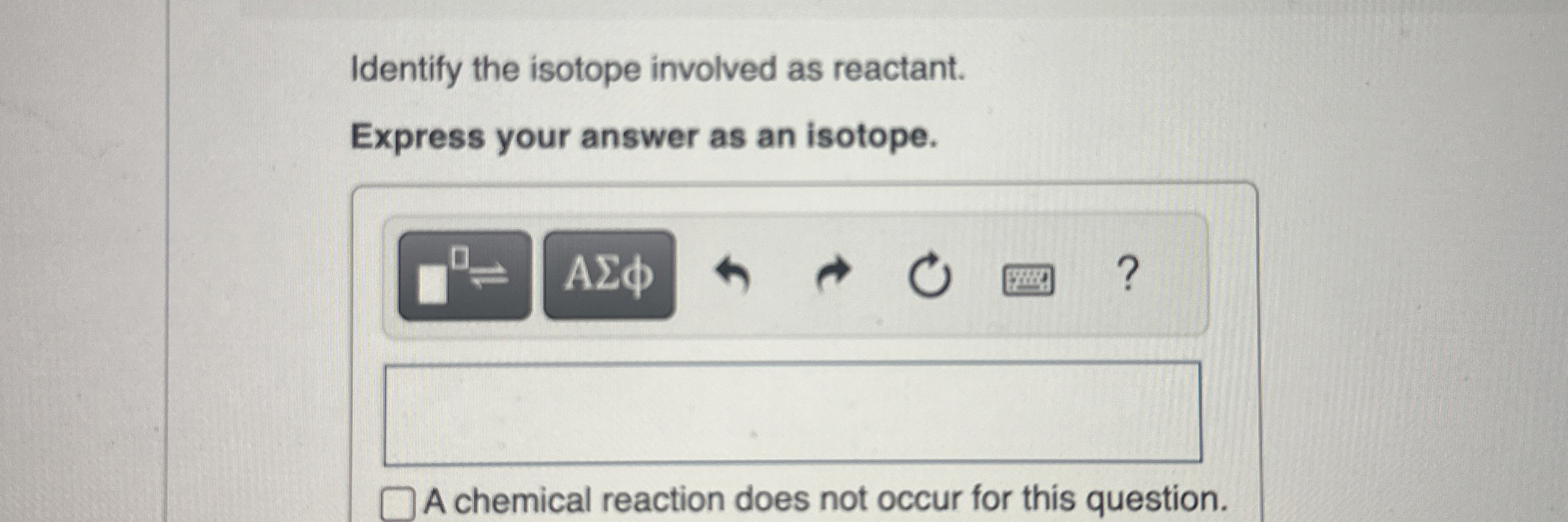 Solved Identify the isotope involved as reactant.Express | Chegg.com