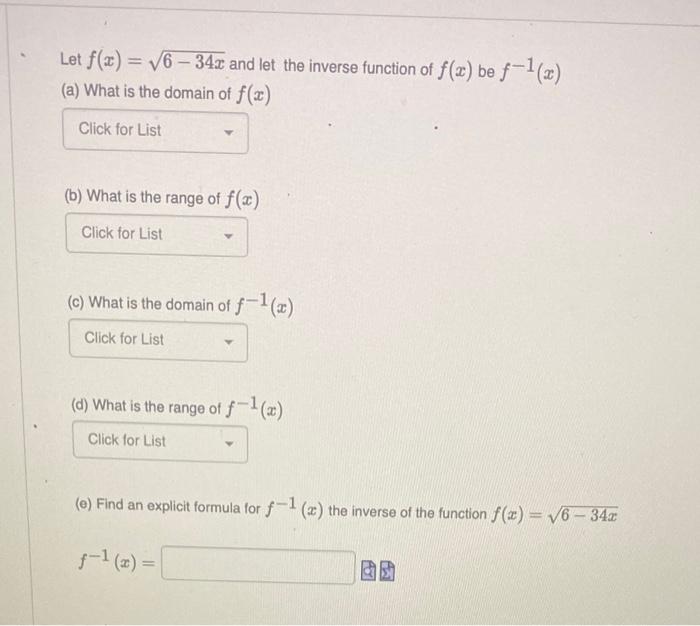 Solved Let f(x)=6−34x and let the inverse function of f(x) | Chegg.com Solved Let f(x)=6−34x and let the inverse function of f(x) | Chegg.com