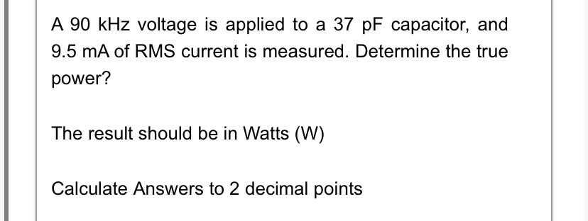 Solved A 90kHz ﻿voltage is applied to a 37pF ﻿capacitor, and | Chegg.com