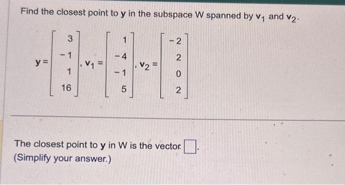 Solved Find the closest point to y in the subspace W spanned | Chegg.com
