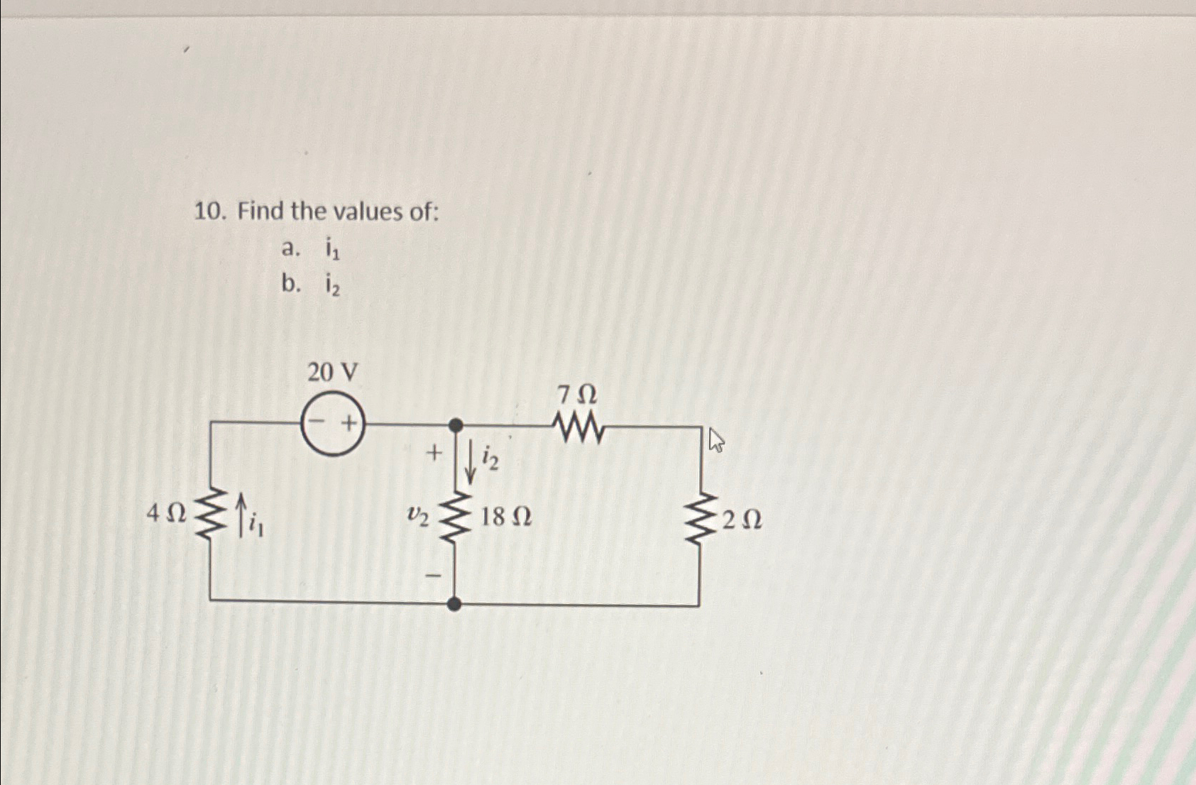 Solved Find the values of:a. i1b. i2 | Chegg.com