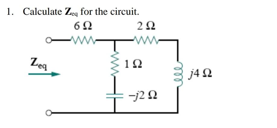 Solved 1. Calculate Zeq for the circuit. | Chegg.com
