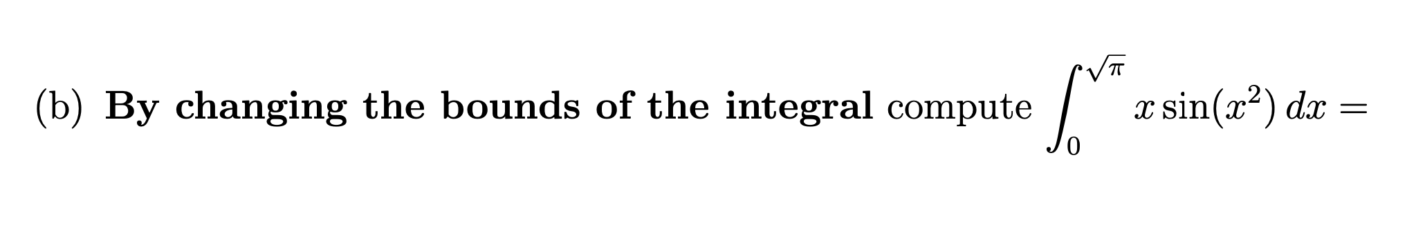 Solved (b) ﻿By changing the bounds of the integral compute | Chegg.com