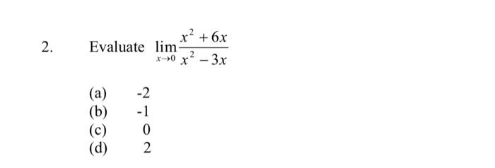 Solved 2. Evaluate limx→0x2−3xx2+6x (a) -2 (b) -1 (c) 0 (d) | Chegg.com