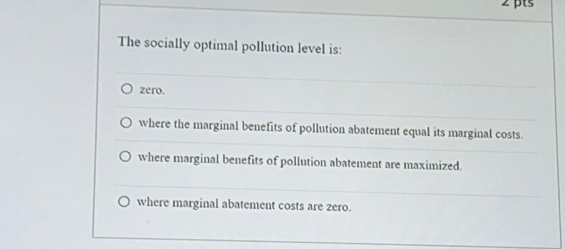 Solved The socially optimal pollution level is:zero.where | Chegg.com