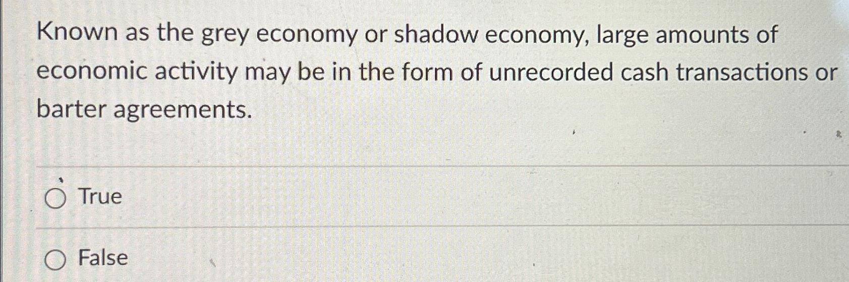 Solved Known as the grey economy or shadow economy, large | Chegg.com