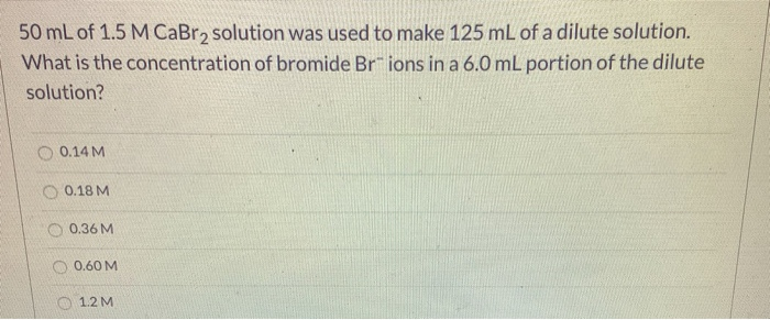 Solved 50 mL of 1.5 M CaBr2 solution was used to make 125 mL | Chegg.com