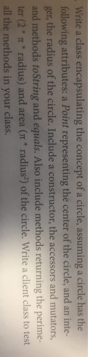 Solved Write a class encapsulating the concept of a circle, | Chegg.com