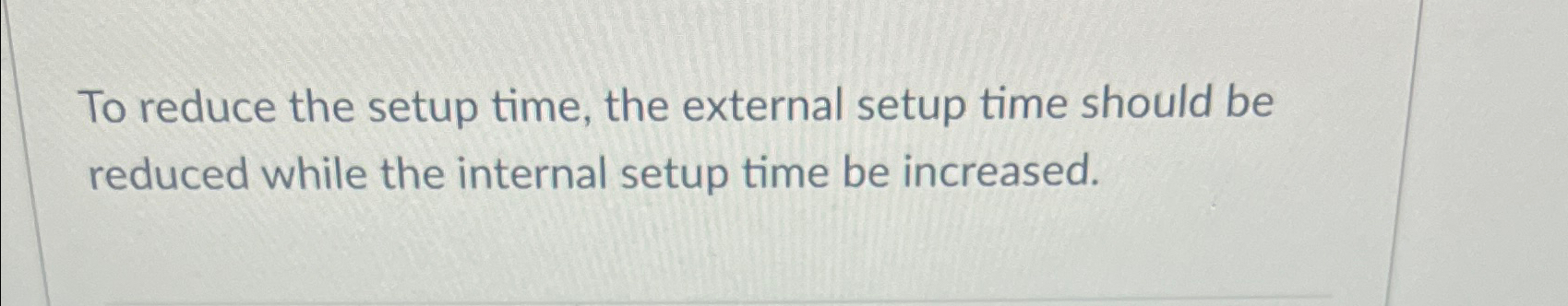 Solved To reduce the setup time, the external setup time | Chegg.com