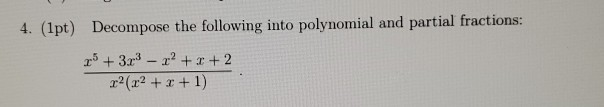 Solved 4. (1pt) Decompose the following into polynomial and | Chegg.com