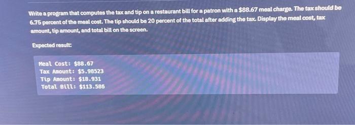 Solved Write a program that computes the tax and tip on a | Chegg.com