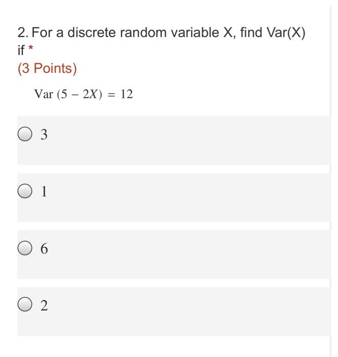 Solved 2. For a discrete random variable X, find Var(X) if * | Chegg.com