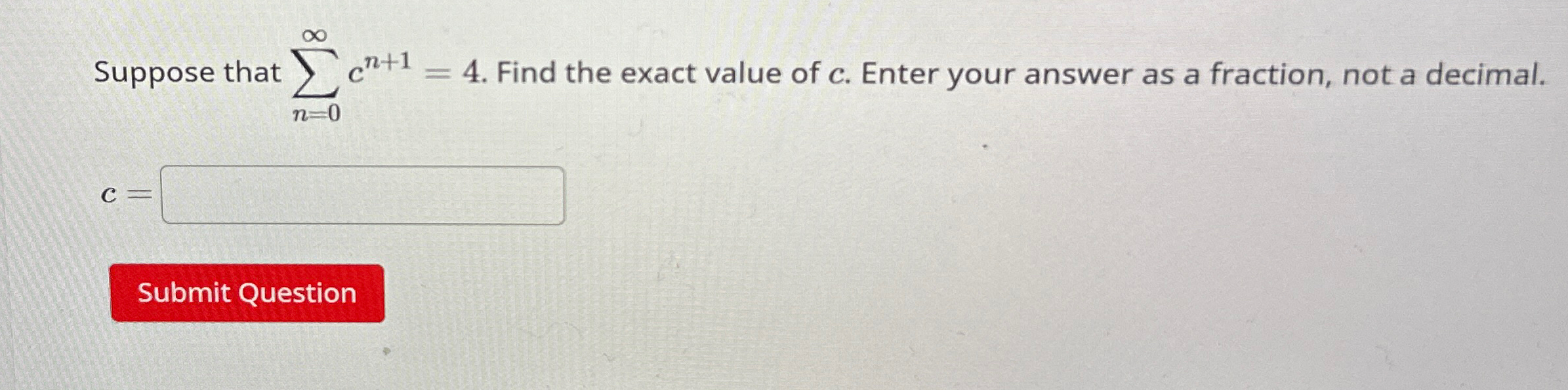 Solved Suppose that ∑n=0∞cn+1=4. ﻿Find the exact value of c. | Chegg.com