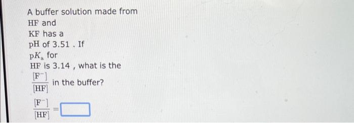 Solved A buffer solution made from HF and KF has a pH of | Chegg.com