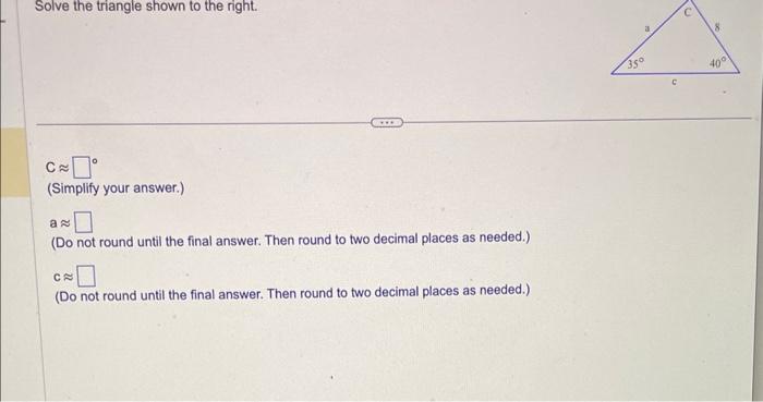 Solved Solve the triangle shown to the right. C≈ (Simplify | Chegg.com