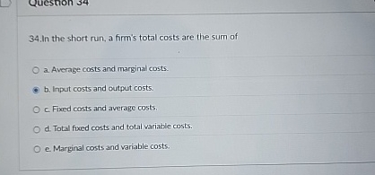 Solved 34.In the short run, a firm's total costs are the sum | Chegg.com