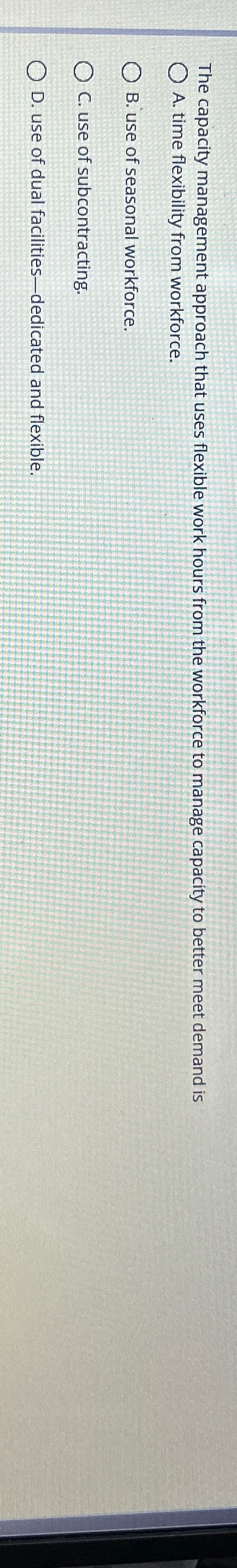 Solved The capacity management approach that uses flexible | Chegg.com