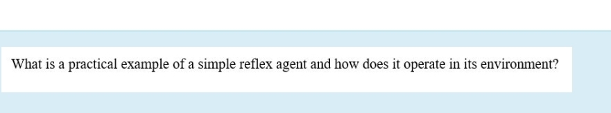 Solved What is a practical example of a simple reflex agent | Chegg.com