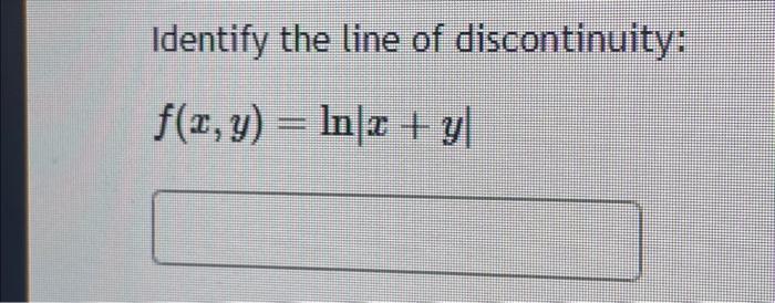 Solved Identify the line of discontinuity: f(x, y) = ln|x + | Chegg.com