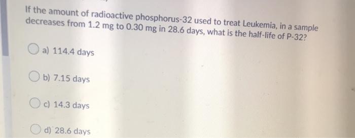 Solved If the amount of radioactive phosphorus-32 used to | Chegg.com