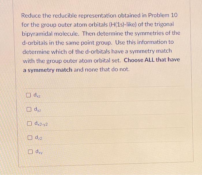 Solved Reduce The Reducible Representation Obtained In