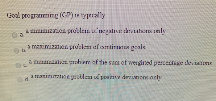 Solved Goal programming (GP) is typically a minimization | Chegg.com