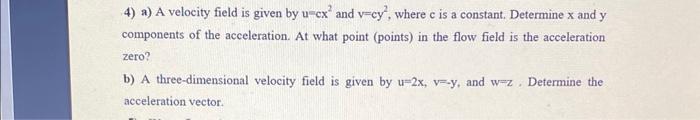Solved 4) a) A velocity field is given by u=cx2 and v=cy2, | Chegg.com