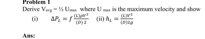 Solved Problem I Derive Vavg =1/2Umax where Umax is the | Chegg.com