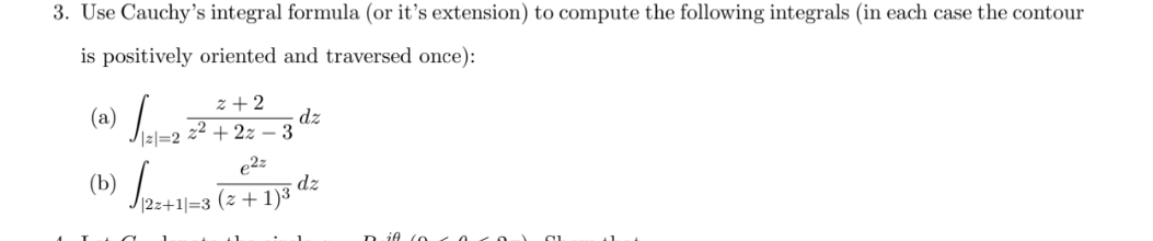 Solved Use Cauchy's integral formula (or it's extension) ﻿to | Chegg.com