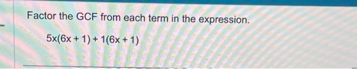 Solved Factor the GCF from each term in the expression. | Chegg.com