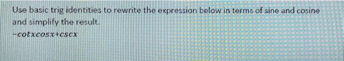 Solved Use basic trig identities to rewrite the expression | Chegg.com