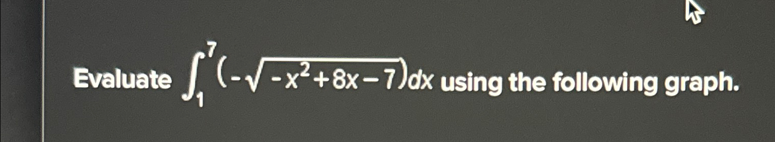 Solved Evaluate ∫17(--x2+8x-72)dx ﻿using the following | Chegg.com