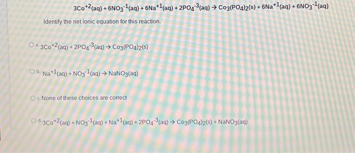 Solved 3Co+2(aq)+6NO3−1(aq)+6Na+1(aq)+2PO4−3(aq)→Co3(PO4)2( | Chegg.com