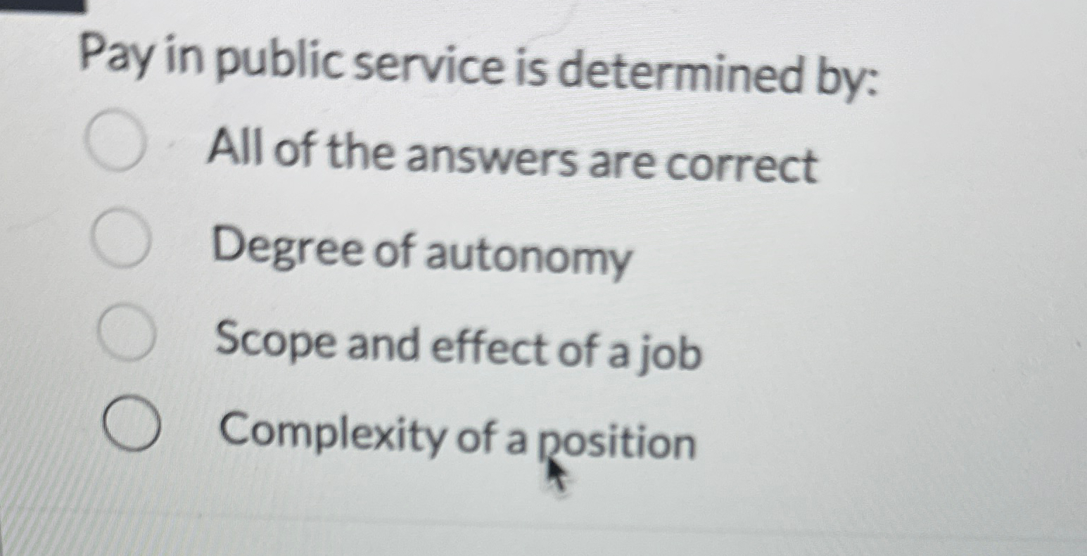 Solved Pay in public service is determined by:All of the | Chegg.com