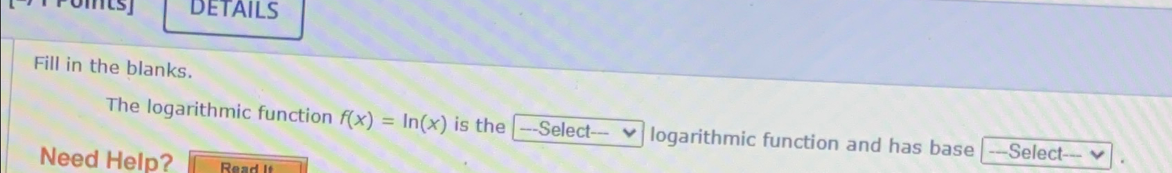 Solved Fill in the blanks.The logarithmic function | Chegg.com
