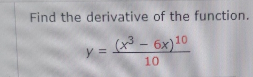 Solved Find the derivative of the function.y=(x3-6x)1010 | Chegg.com