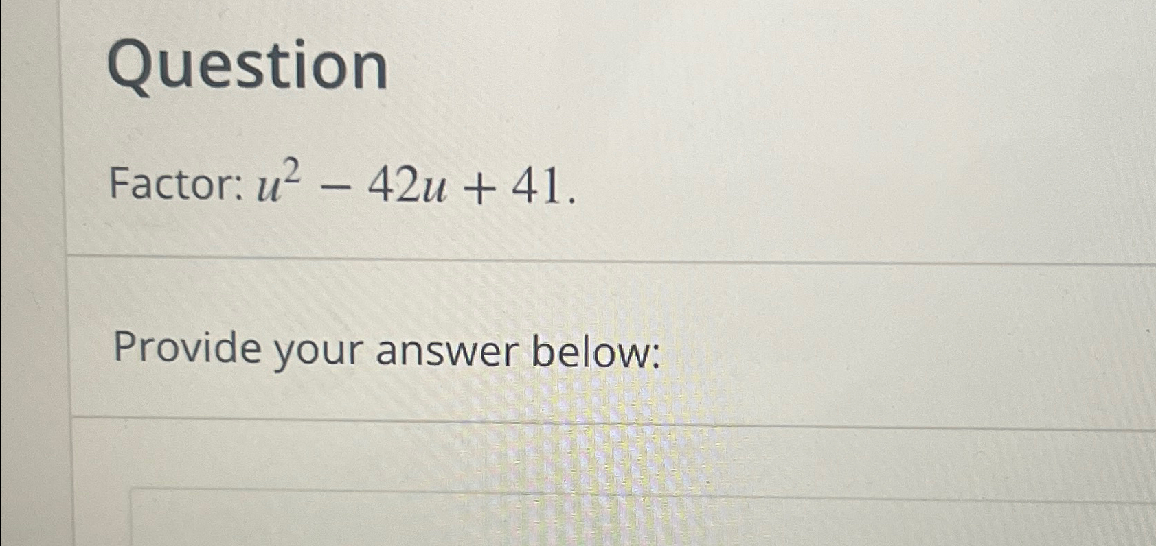 Solved QuestionFactor: u2-42u+41Provide your answer below: | Chegg.com
