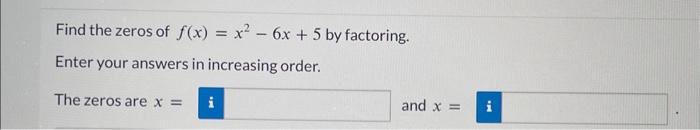 Solved Find the zeros of f(x)=x2−6x+5 by factoring. Enter | Chegg.com