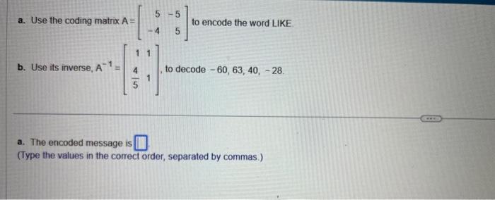Solved a. Use the coding matrix A=[5−4−55] to encode the | Chegg.com