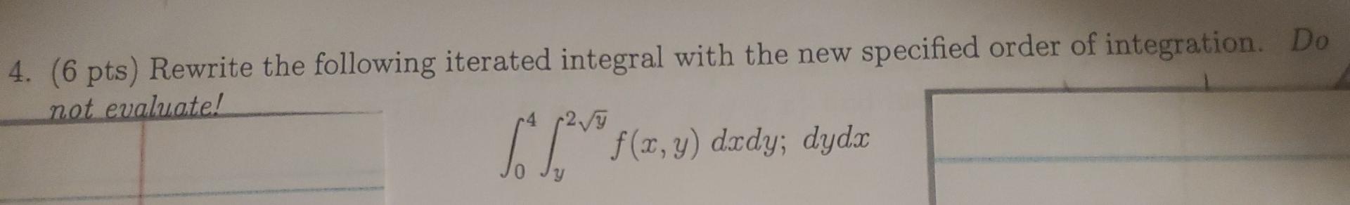 Solved 4. (6 pts) Rewrite the following iterated integral | Chegg.com