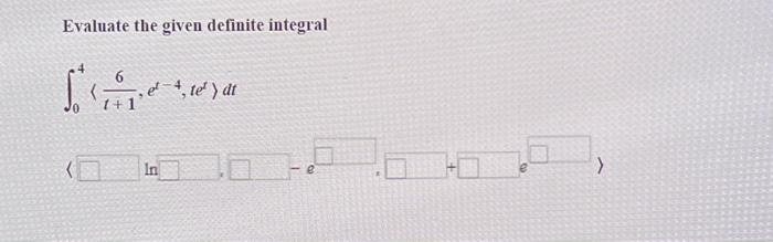 Solved Evaluate the given definite integral | Chegg.com