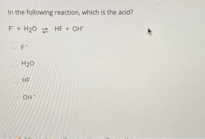 Solved In the following reaction, which is the acid? F + = | Chegg.com