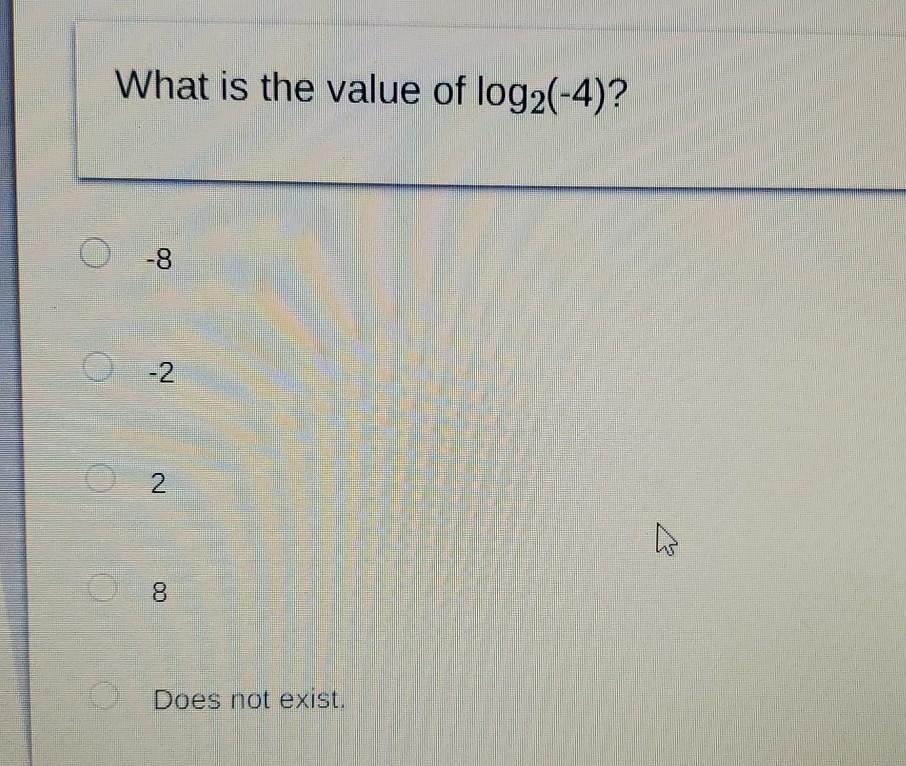 Solved What is the value of log2(-4)? -8 -2 2 w 00 Does not | Chegg.com