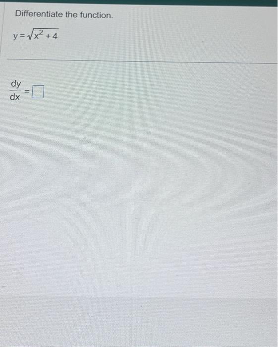 Solved Differentiate the function. y=x2+4 dxdy= | Chegg.com