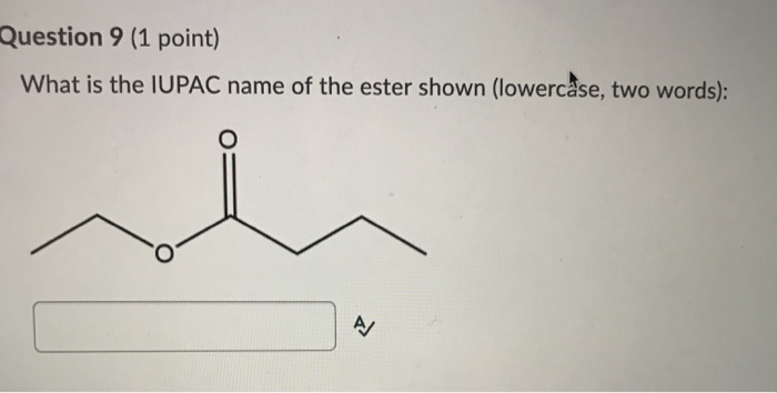 Solved what is the IUPAC name of the ester shown (lowercase, | Chegg.com