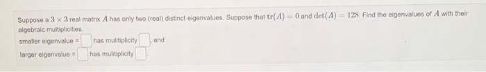 Solved Suppose a 3×3 real matrix A has only two (real) | Chegg.com