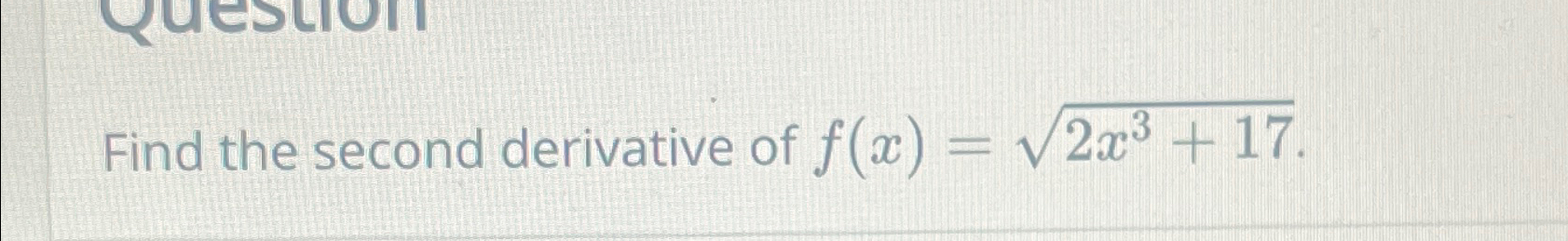 Solved Find the second derivative of f(x)=2x3+172. | Chegg.com